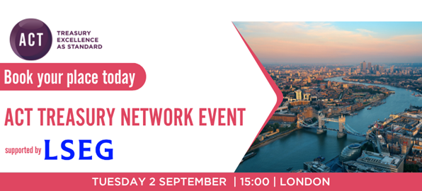 ACT Treasury Network London member event, 2 September 2025 | The Association of Corporate Treasurers